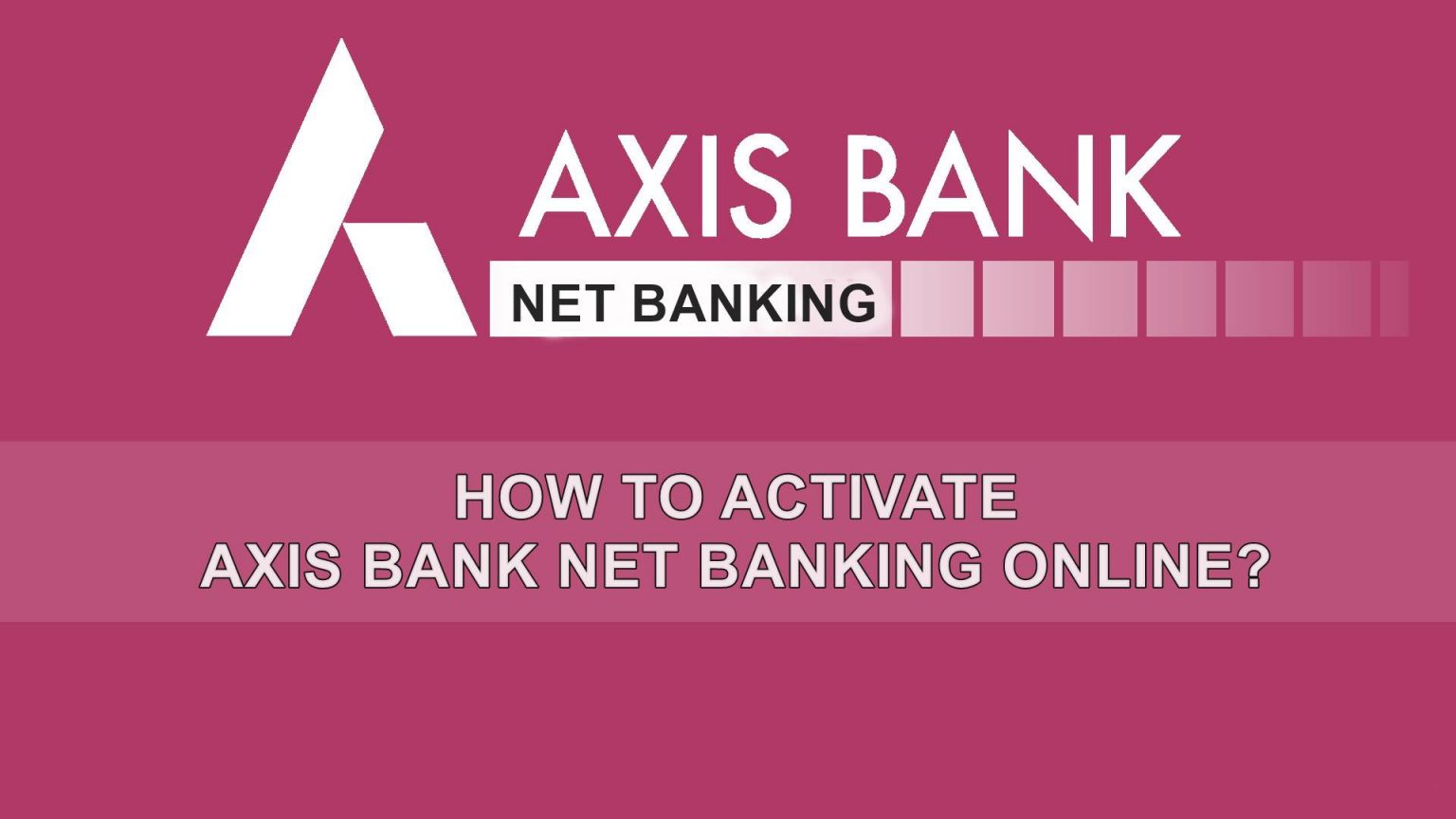How To Register Activate Axis Bank Net Banking Online how-to-register-activate-axis-bank-net-banking-online